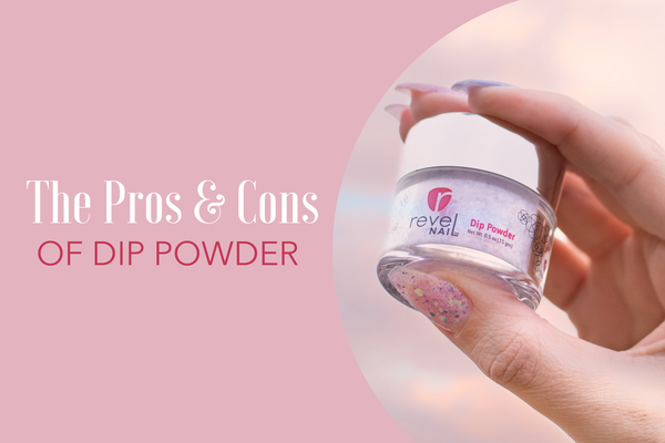 Pros and Cons of Dip Powder – Revel Nail - Revel Nail Blog