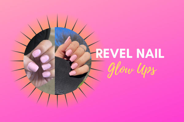 Revel Glow Ups We LOVE! – Revel Nail - Revel Nail Blog
